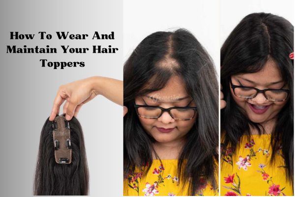 Pro Tips on How to Wear and Maintain Your Hair Toppers - Gemeria Hair