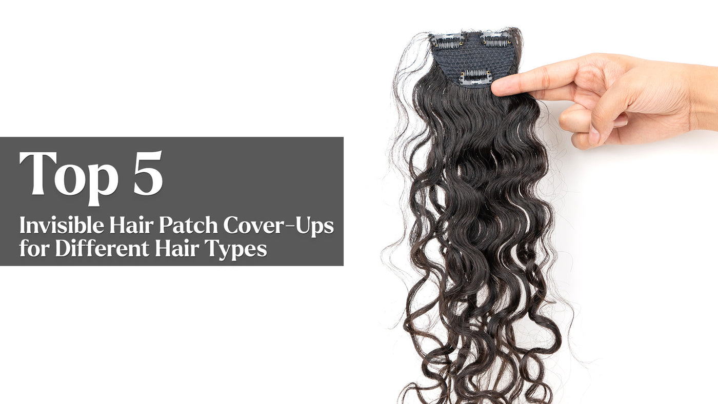 Top 5 Invisible Hair Patch Cover-Ups for Different Hair Type - Gemeria Hair